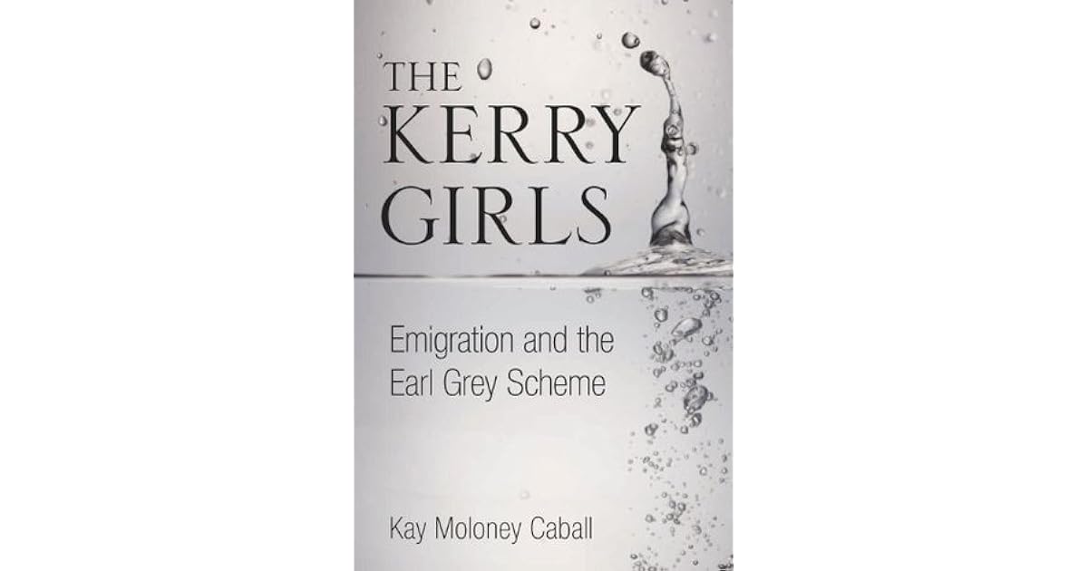 The Kerry Girls: Emigration and the Earl Grey Scheme by Kay Moloney Caball