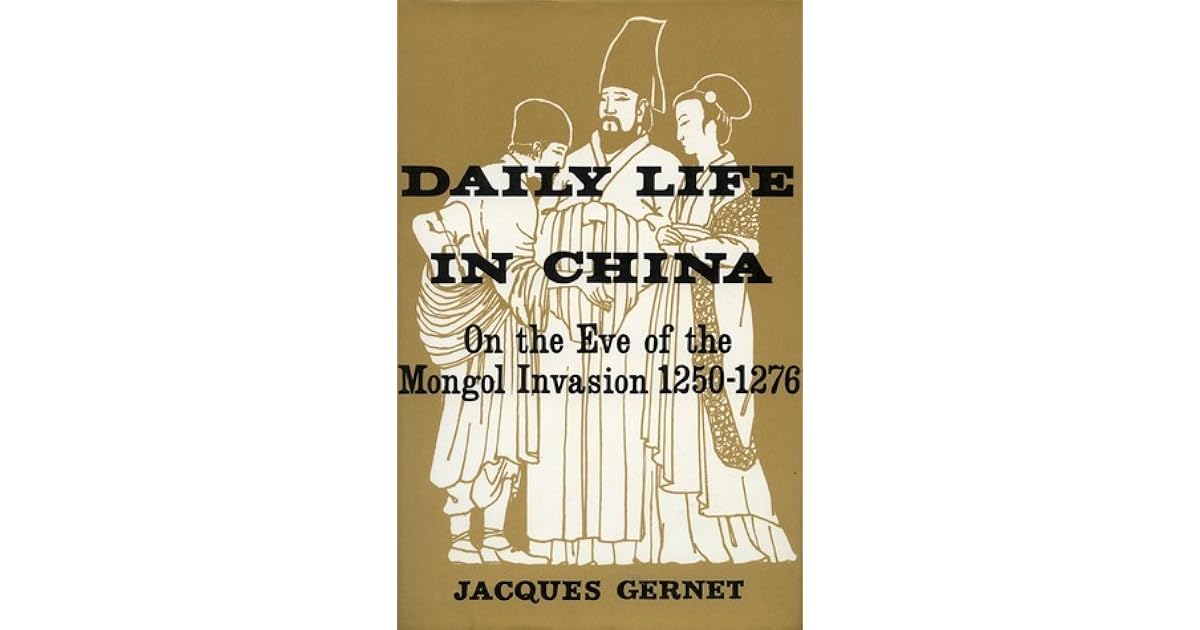 Daily Life in China on the Eve of the Mongol Invasion, 1250-1276 by ...