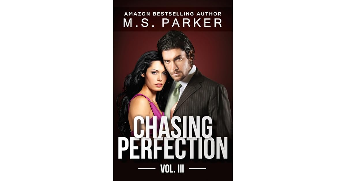 Chasing Perfection: Vol. III by M.S. Parker