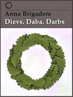 Dievs. Daba. Darbs by Anna Brigadere