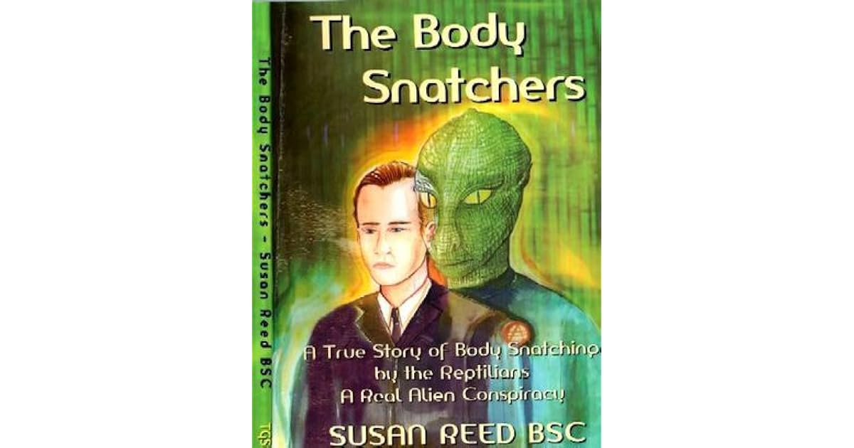 The Body Snatchers : A True Story of Body Snatching by the Reptilians ...