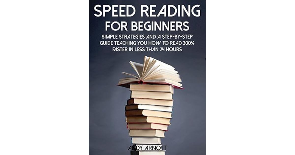 Speed Reading for Beginners: Simple Strategies and a Step-By-Step Guide ...