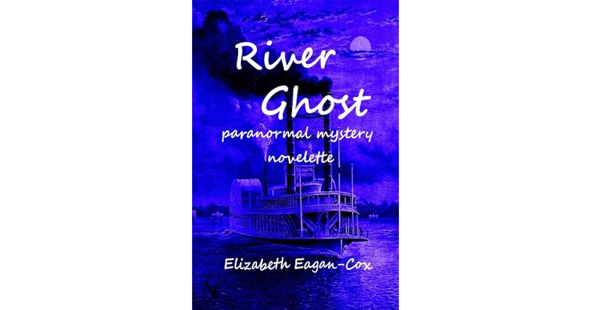 River Ghost: Paranormal Mystery Novelette by Elizabeth Eagan-Cox