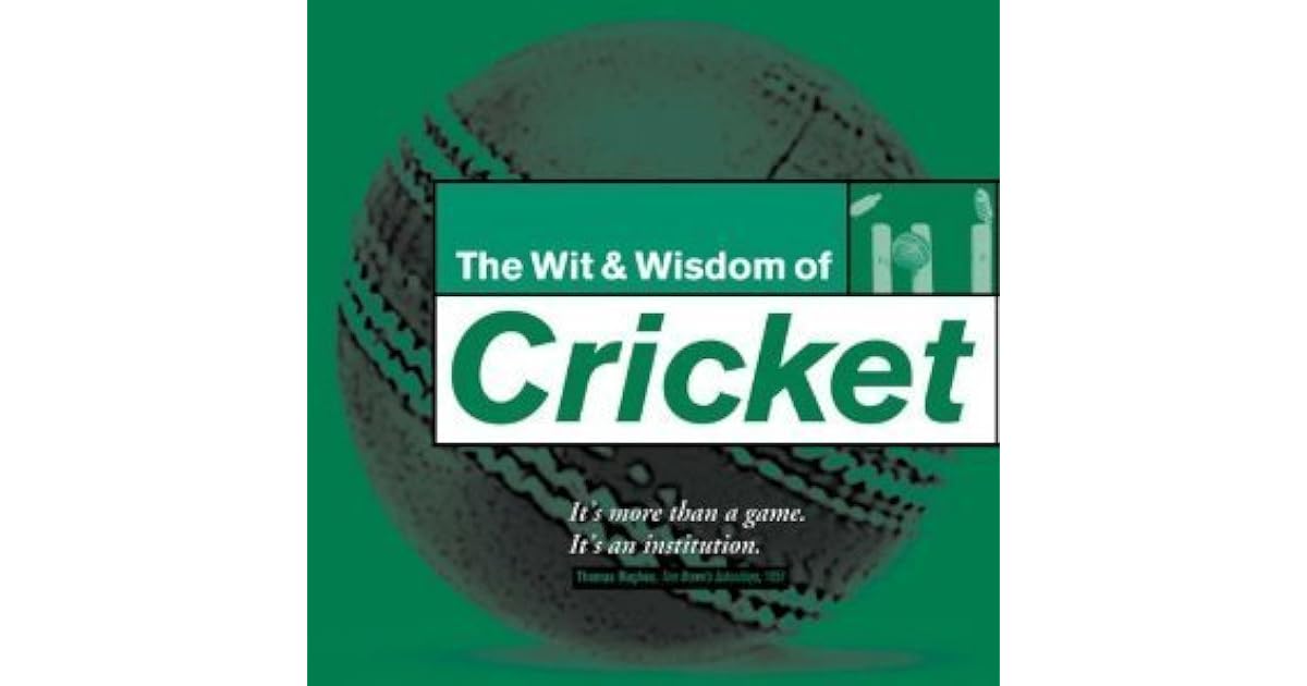 The Wit and Wisdom of Cricket by Nick Holt