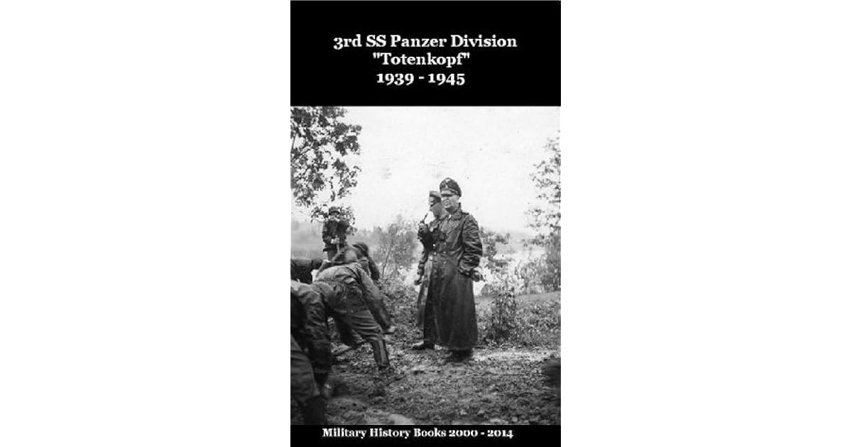 3rd SS Panzer Division "Totenkopf" 1939-1945 by Military History Books