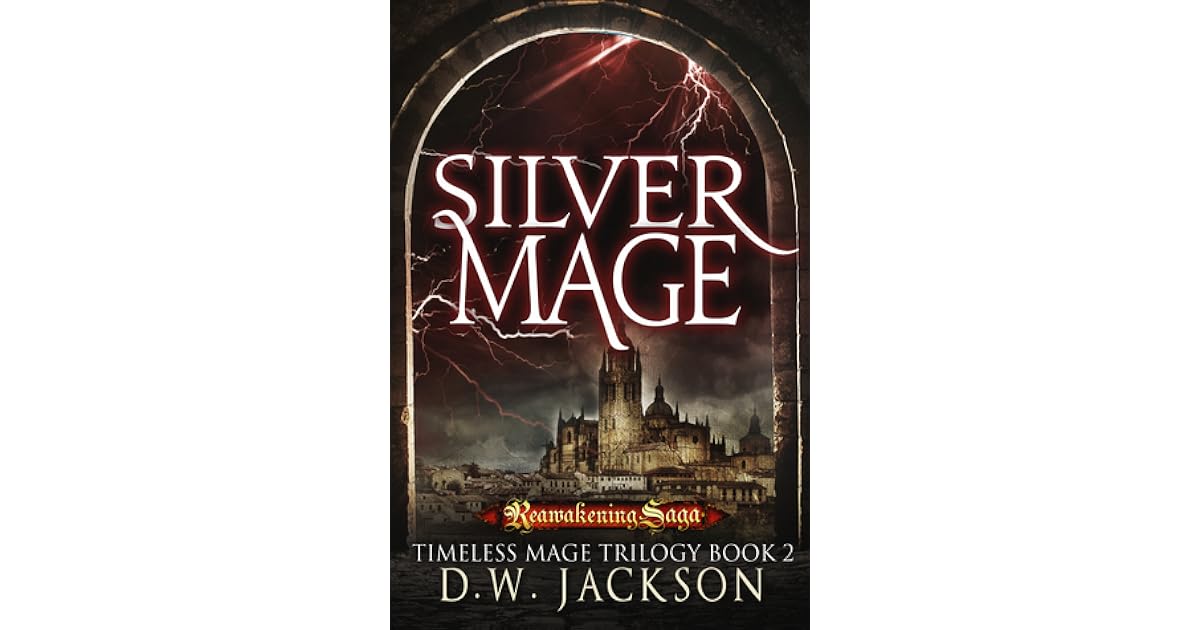 Silver Mage (Reawakening Saga: Timeless Mage, #2) by D.W. Jackson