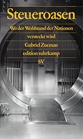 The Hidden Wealth of Nations: The Scourge of Tax Havens by Gabriel Zucman
