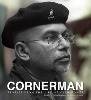 Cornerman - STORIES FROM THE LIFE OF DIAN GOMES by Vidhura Ralapanawe ...