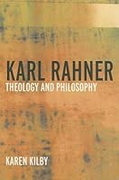 Karl Rahner: Theology and Philosophy by Karen Kilby