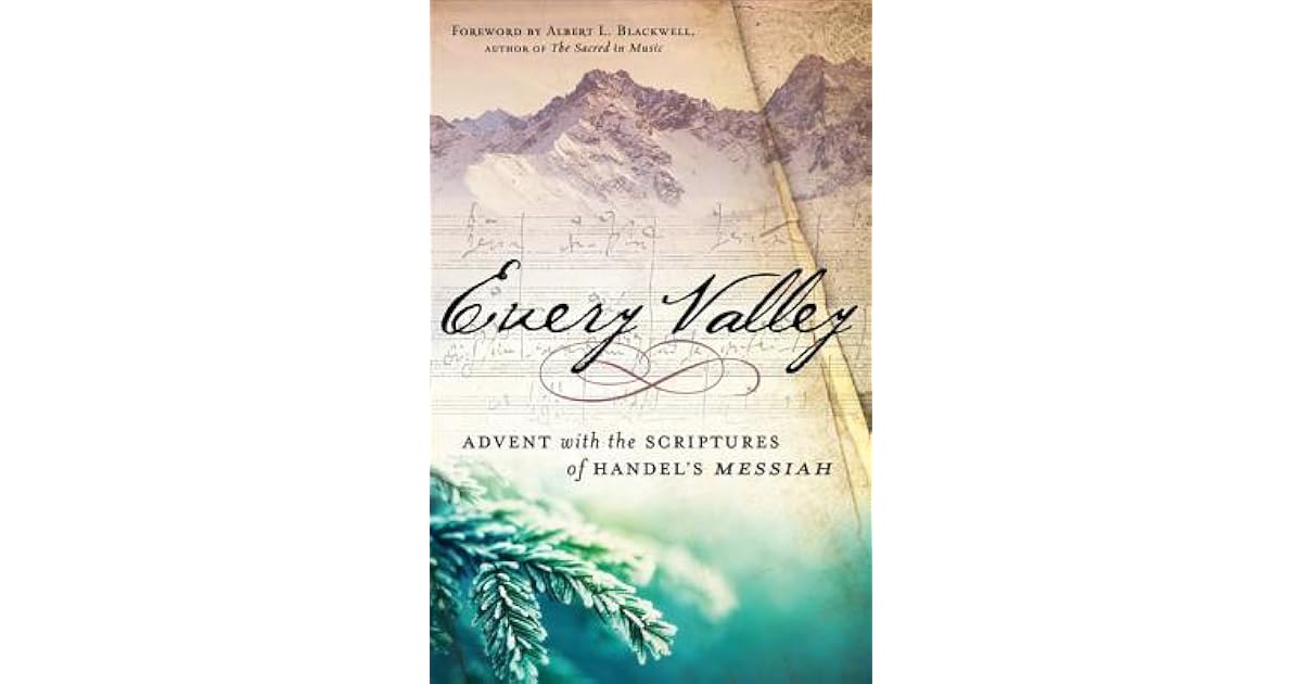 Every Valley: Advent with the Scriptures of Handel's Messiah by Albert ...