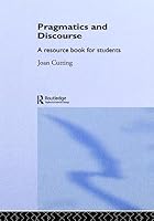 Pragmatics and Discourse: A Resource Book for Students by Joan Cutting