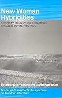 New Woman Hybridities: Femininity, Feminism, and International Consumer ...