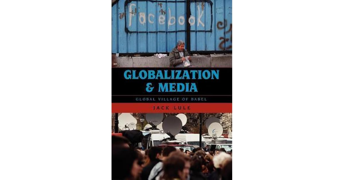 Globalization and Media: Global Village of Babel by Jack Lule