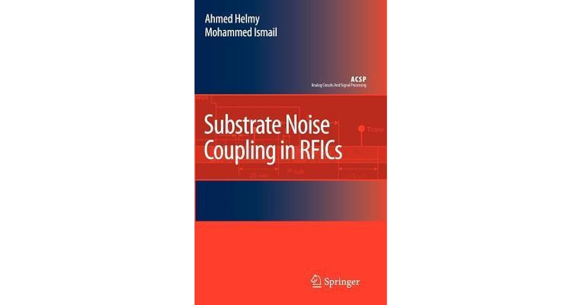 Substrate Noise Coupling in Rfics. Analog Circuits and Signal Processing Series. by Ahmed Helmy