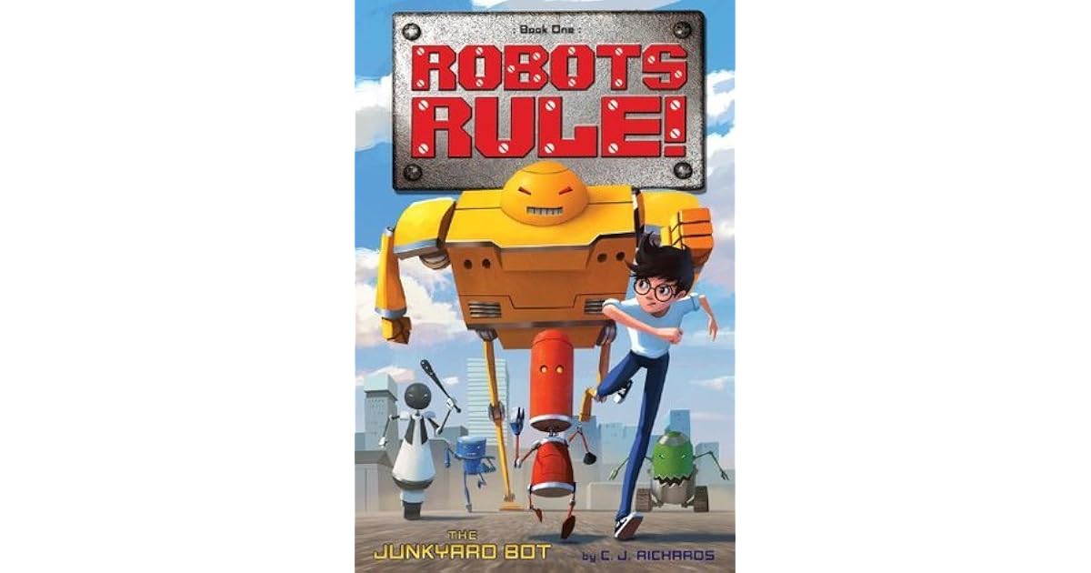 The Junkyard Bot (Robots Rule!, #1) by C.J. Richards