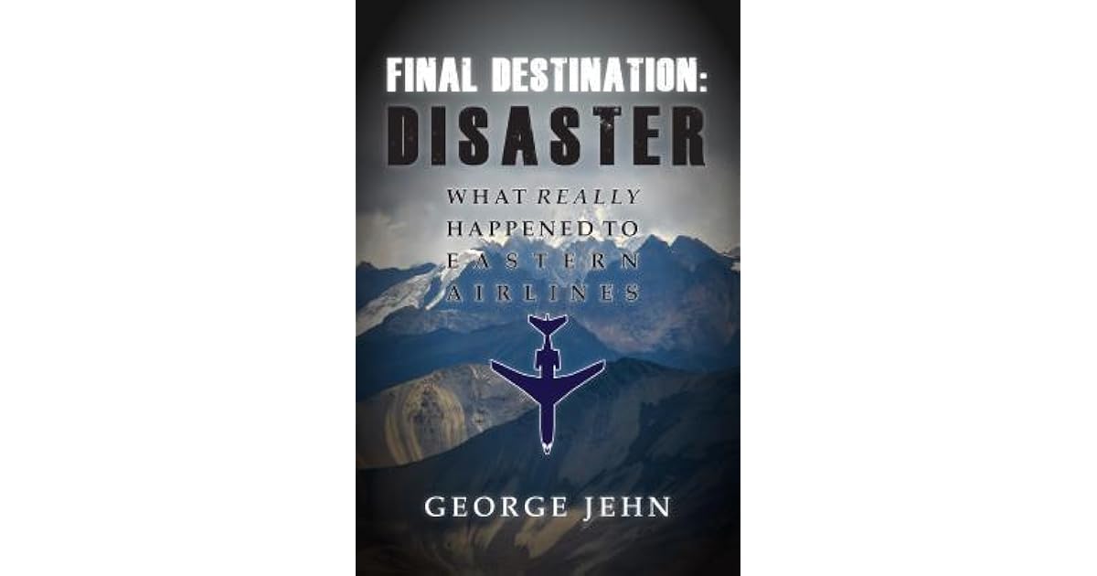 Final Destination: Disaster: What Really Happened to Eastern Airlines ...