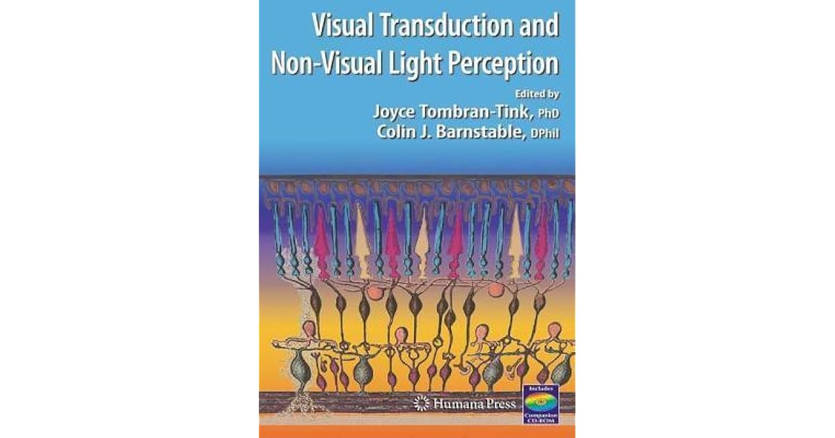 Visual Transduction and Non-Visual Light Perception by Joyce Tombran-Tink