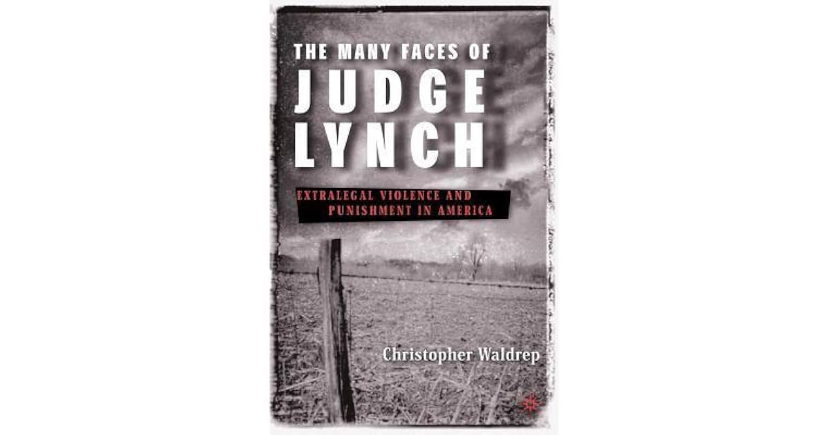 Many Faces of Judge Lynch: Extralegal Violence and Punishment in ...