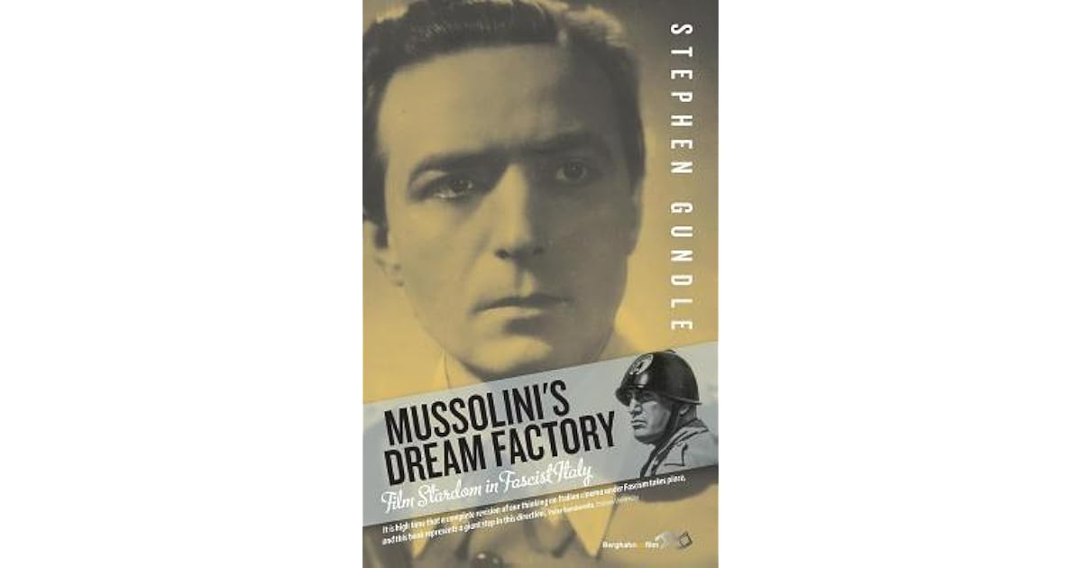 Mussolini's Dream Factory by Stephen Gundle