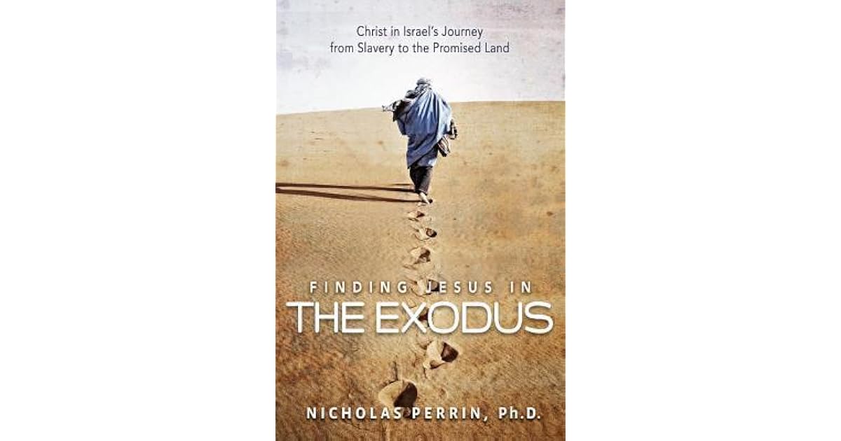 Finding Jesus In the Exodus: Christ in Israel's Journey from Slavery to ...