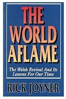 The World Aflame: The Welsh Revival Lessons for Our Times by Rick Joyner