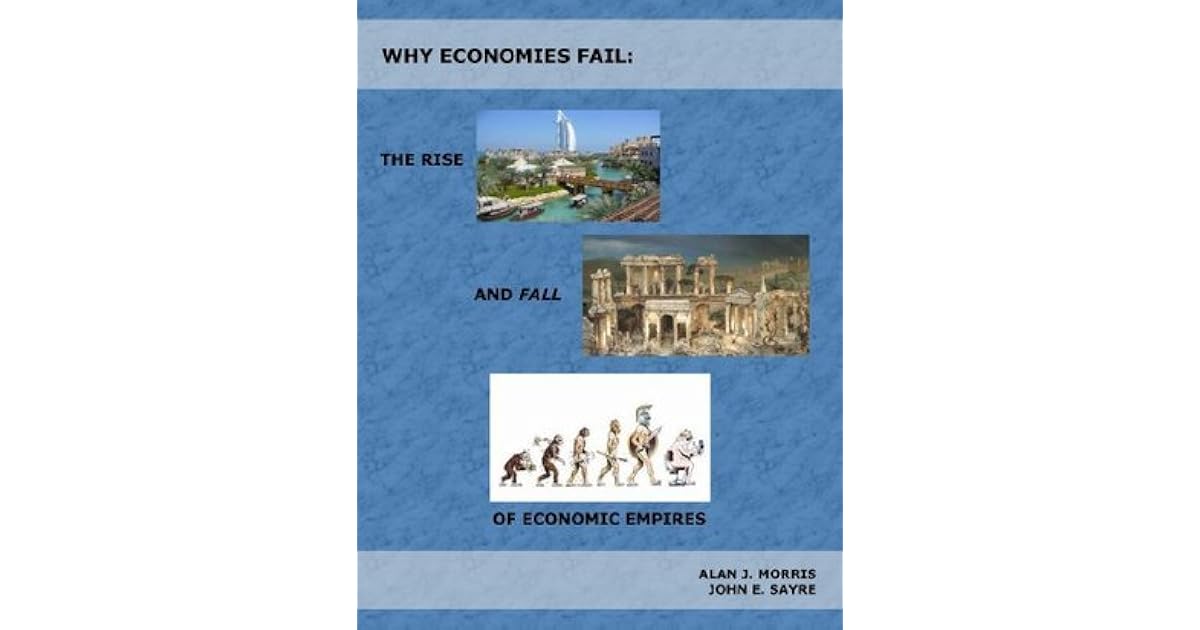 Why Economies Fail: The Rise and Fall of Economic Empires by Alan Morris