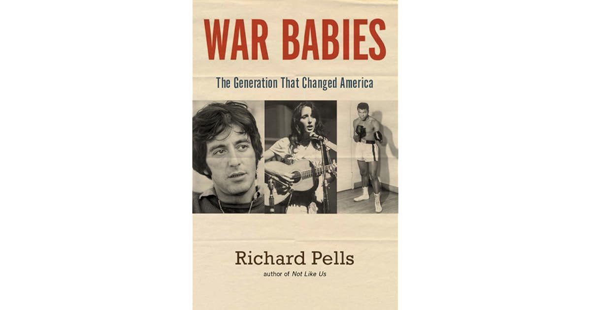 War Babies: The Generation That Changed America by Richard H. Pells