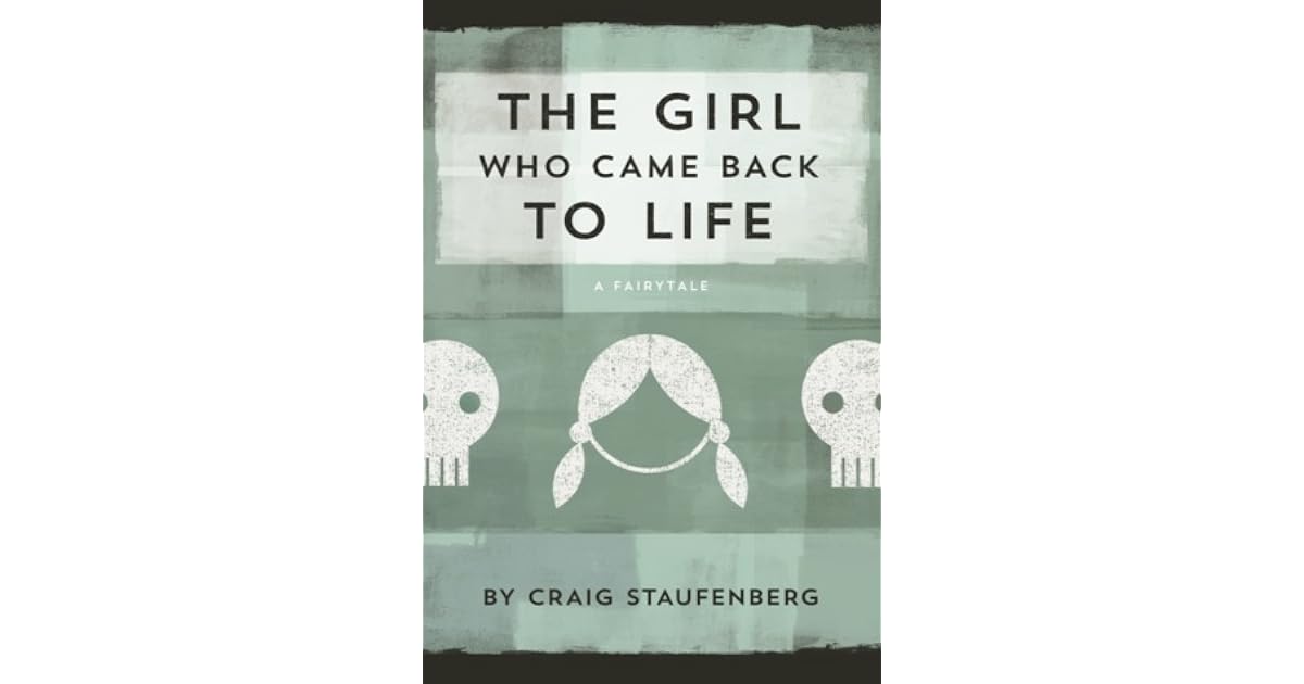 The Girl Who Came Back to Life by Craig Staufenberg