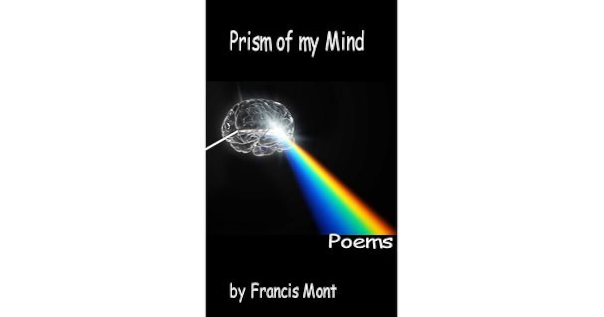 The Prism of My Mind: Poems for 7 Moods by Francis Mont
