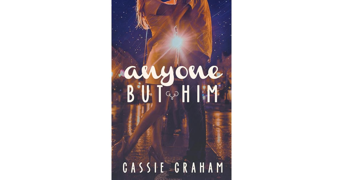 Anyone But Him by Cassie Graham