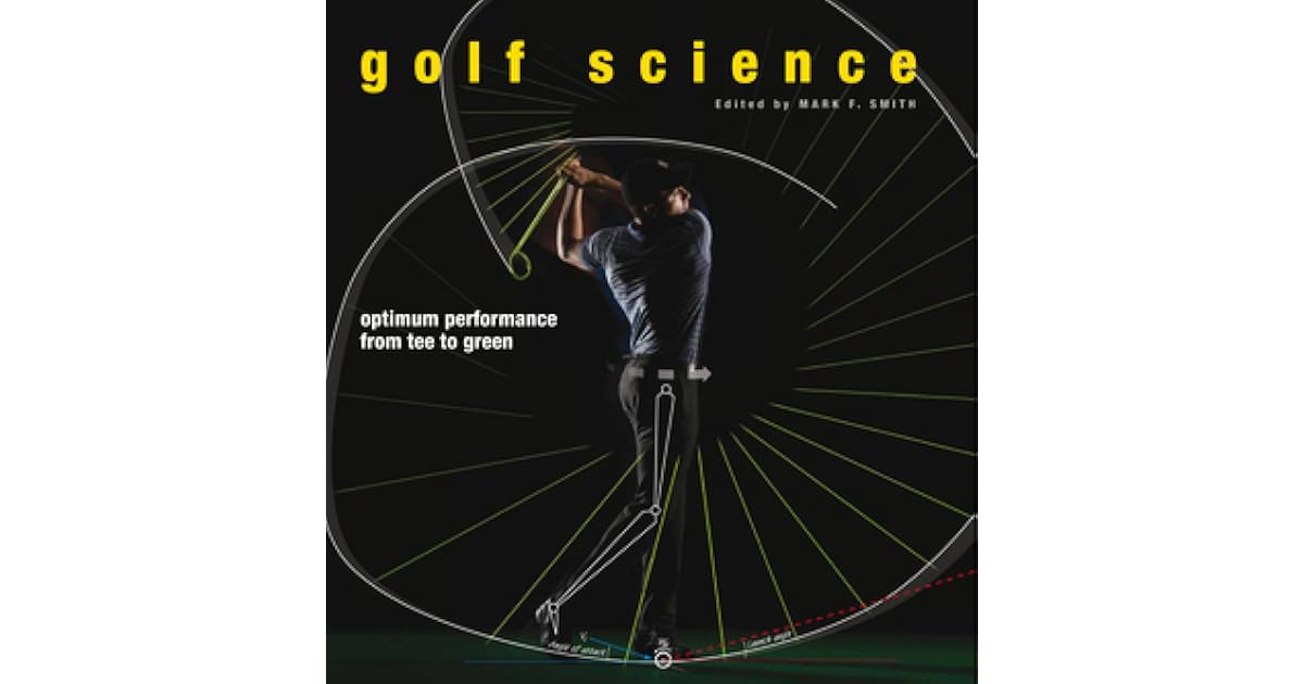 Golf Science: Optimum Performance from Tee to Green by Mark F. Smith