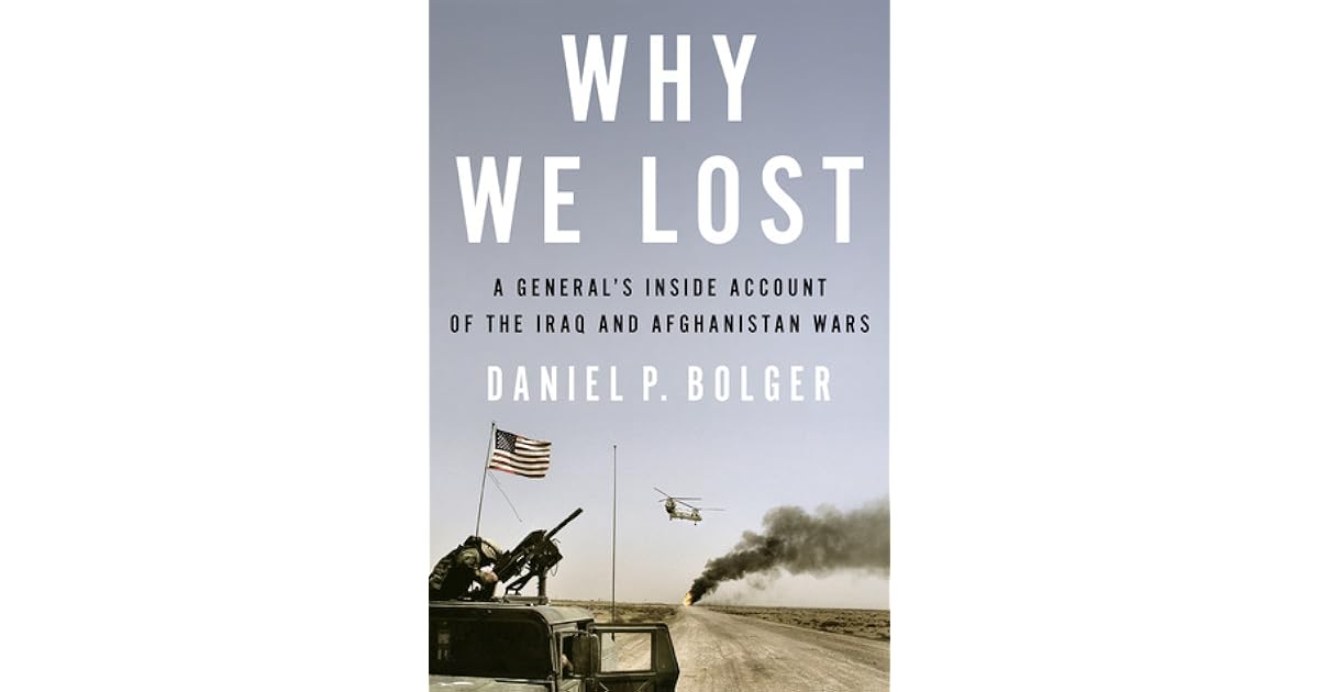 Why We Lost: A General's Inside Account of the Iraq and Afghanistan ...