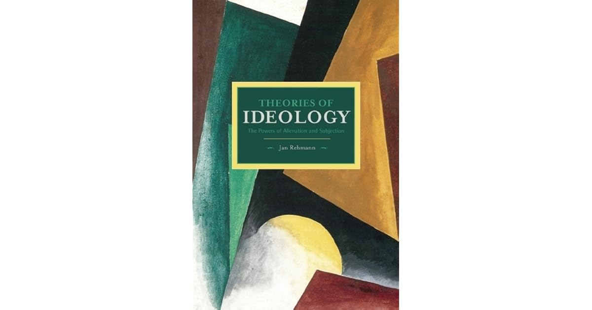 Theories of Ideology: The Powers of Alienation and Subjection by Jan ...