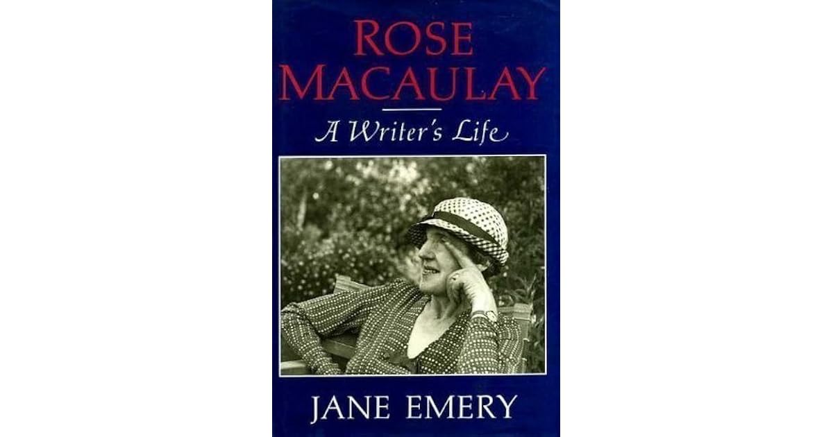 Rose Macaulay: A Writer's Life by Jane Emery