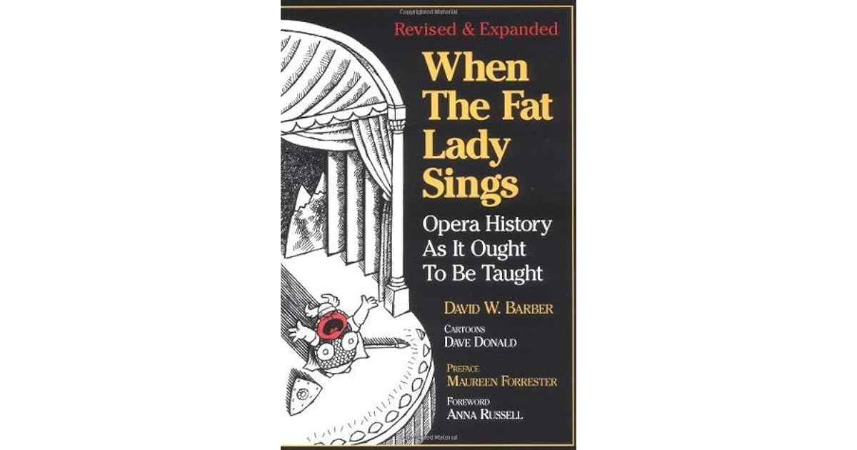 When the Fat Lady Sings: Opera History As It Ought To Be Taught by ...