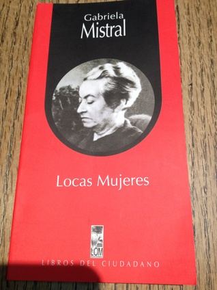 Locas Mujeres by Gabriela Mistral