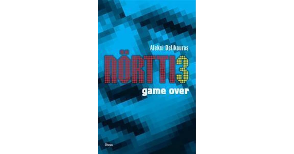 Nörtti 3: Game over (Nörtti, #3) by Aleksi Delikouras