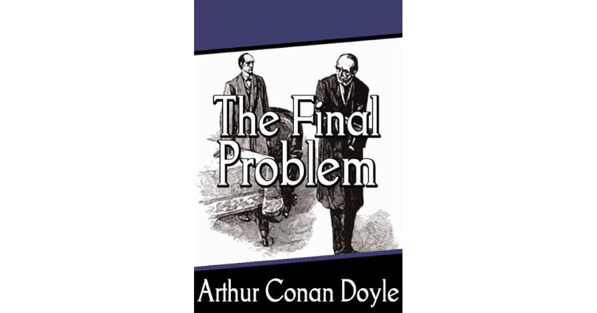 The Adventure of the Final Problem by Arthur Conan Doyle