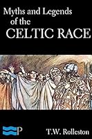 Celtic Myths and Legends by T.W. Rolleston
