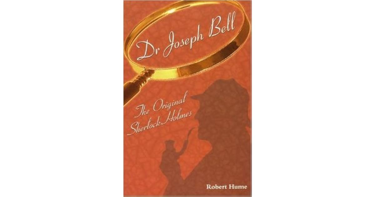 Dr. Joseph Bell: The Original Sherlock Holmes by Robert Hume