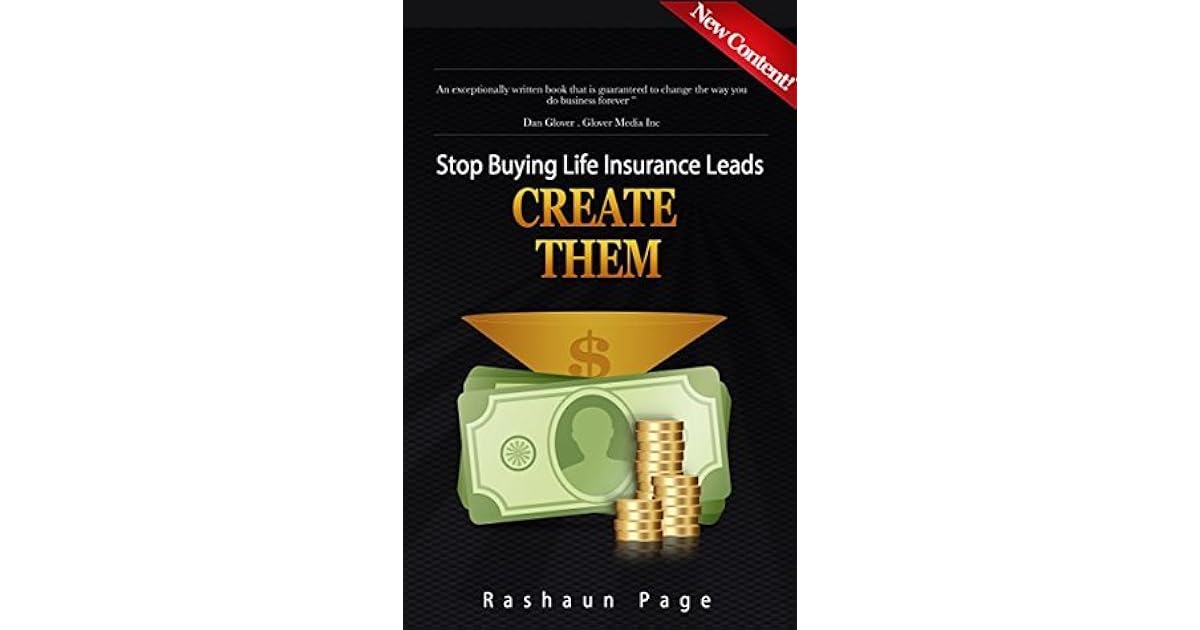 STOP BUYING LIFE INSURANCE LEADS.CREATE THEM. by Rashaun Page