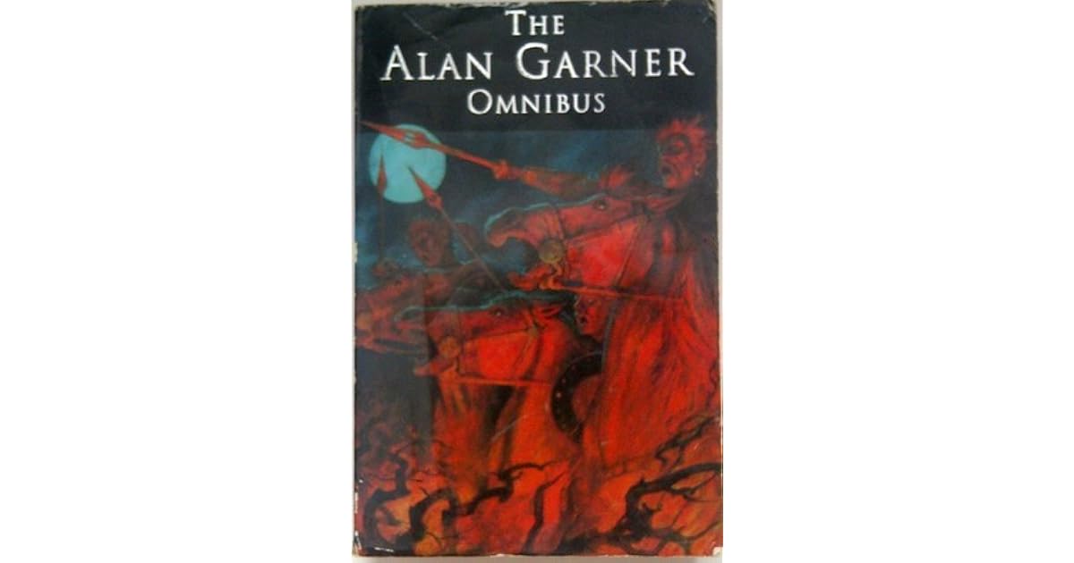 The Alan Garner Omnibus by Alan Garner