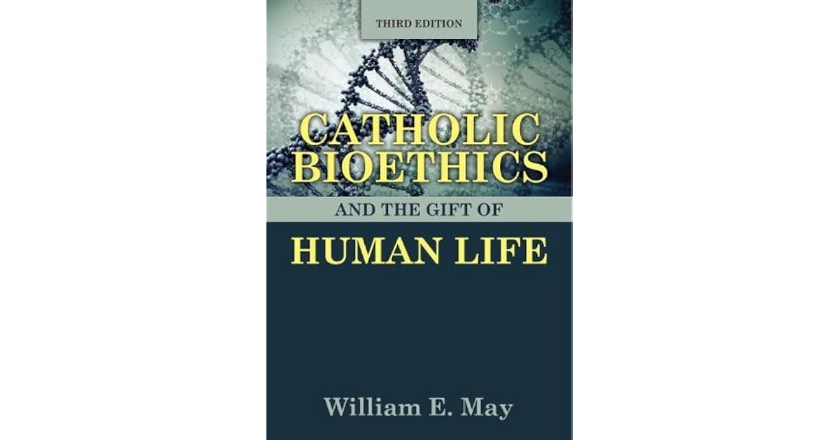Catholic Bioethics and the Gift of Human Life, Third Edition by William ...