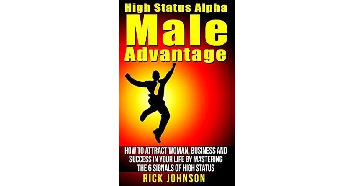 High Status Alpha Male Advantage by Rick Johnson