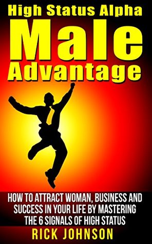 High Status Alpha Male Advantage by Rick Johnson