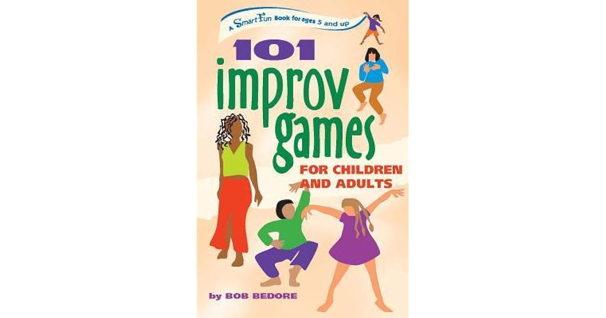 101 Improv Games for Children and Adults: A Smart Fun Book for Ages 5 ...