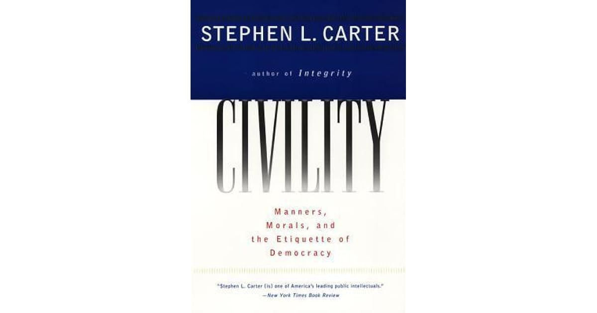 Civility: Manners, Morals, and the Etiquette of Democracy by Stephen L ...