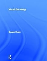 Visual Sociology by Douglas Harper