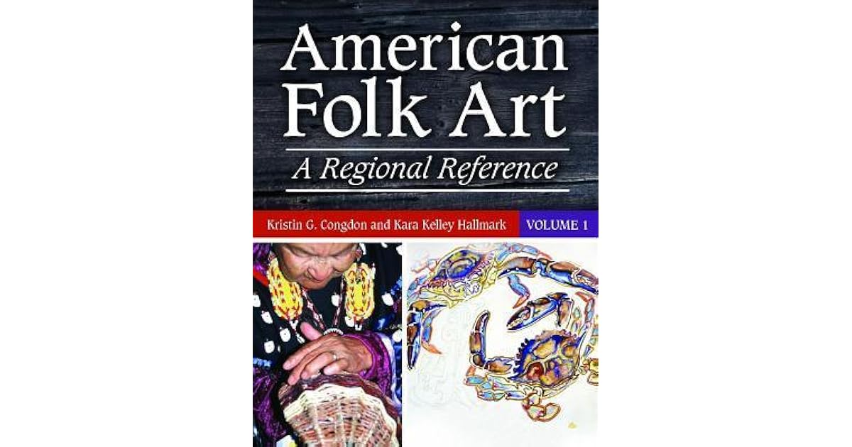 American Folk Art: A Regional Reference [2 Volumes] by Kristin G. Congdon
