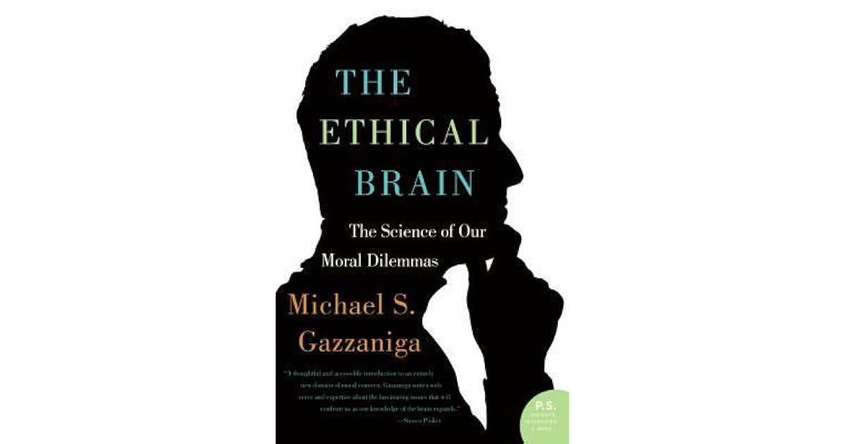 The Ethical Brain: The Science of Our Moral Dilemmas by Michael S ...